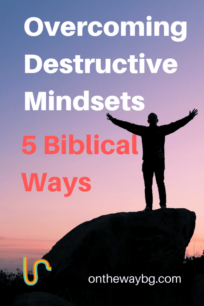 Overcoming Destructive Mindsets - 5 Biblical Ways - Ontheway blog