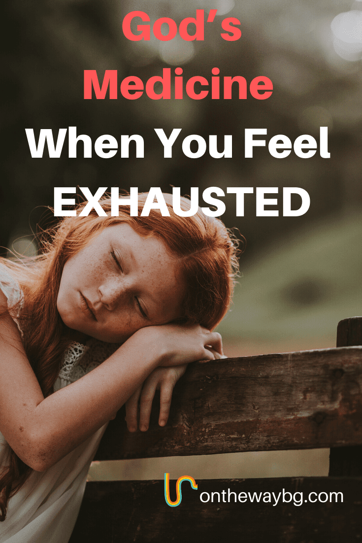God’s Medicine When You Feel Exhausted - Ontheway blog