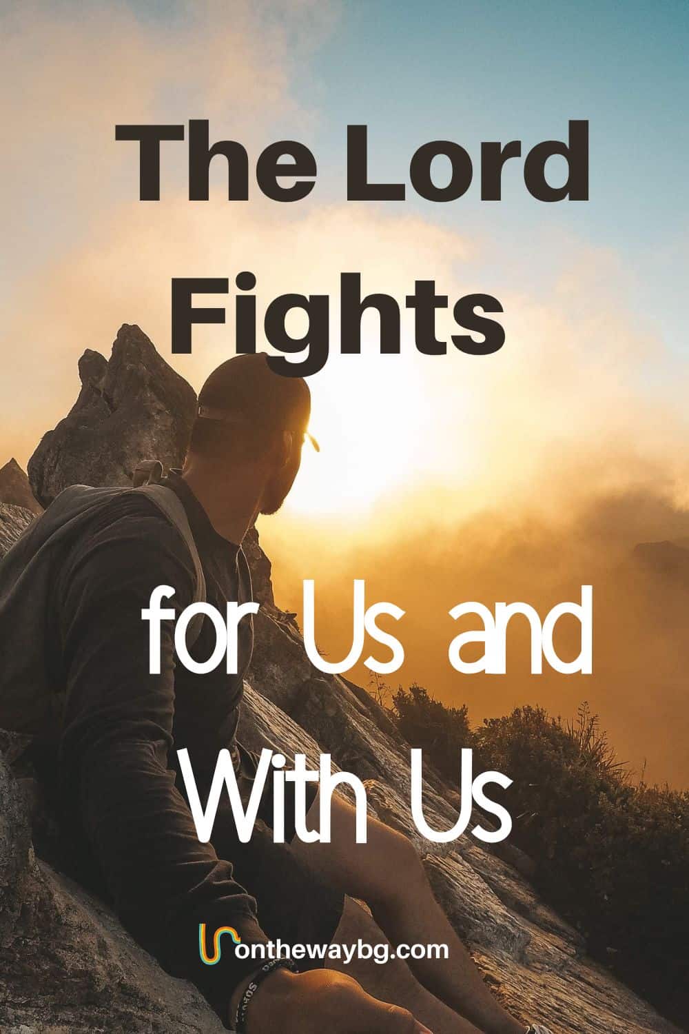 The Lord Fights for Us and with Us - Ontheway blog