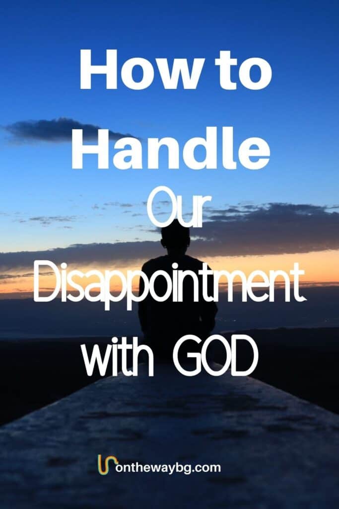 How to Handle Our Disappointment with God - Ontheway blog