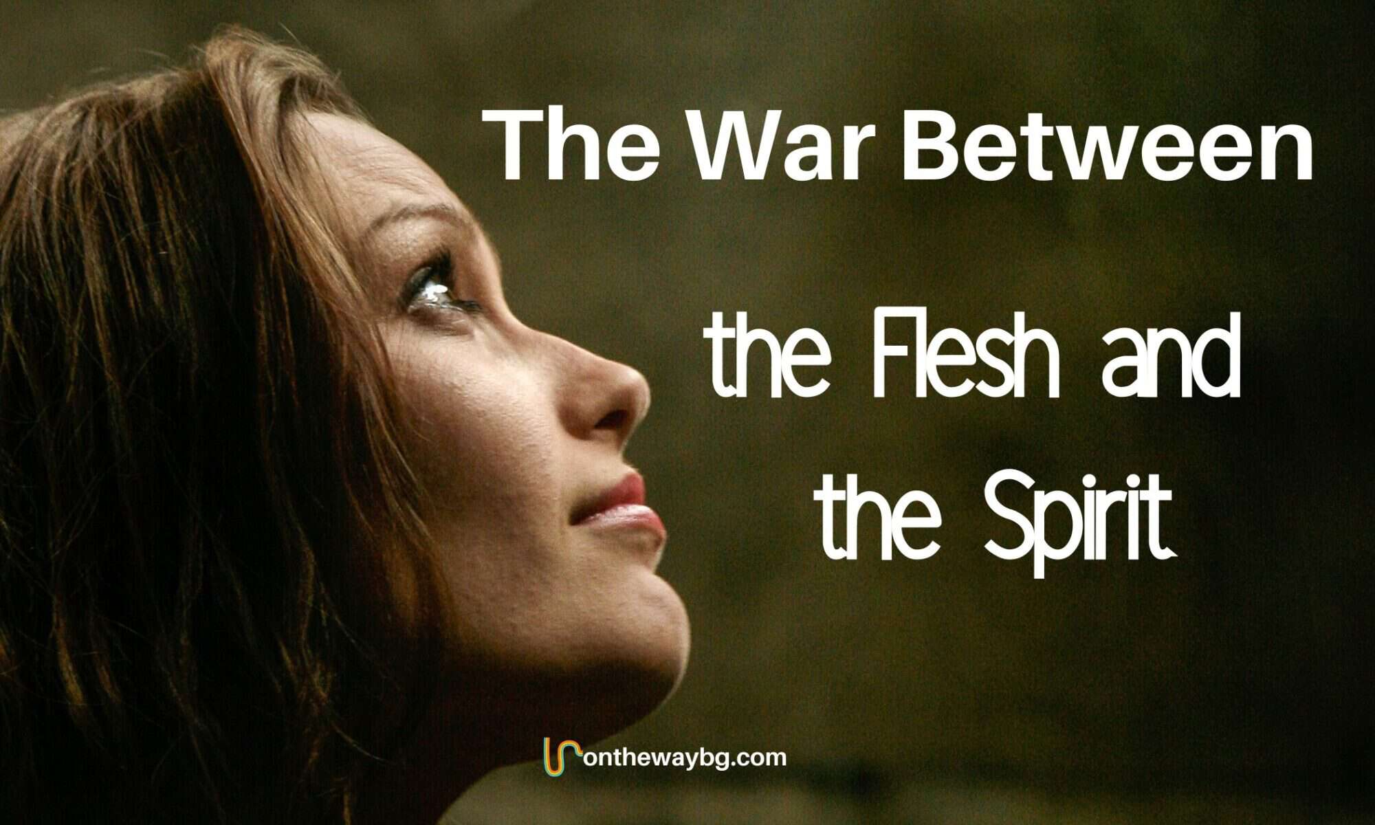 The War Between The Flesh And The Spirit Ontheway Blog
